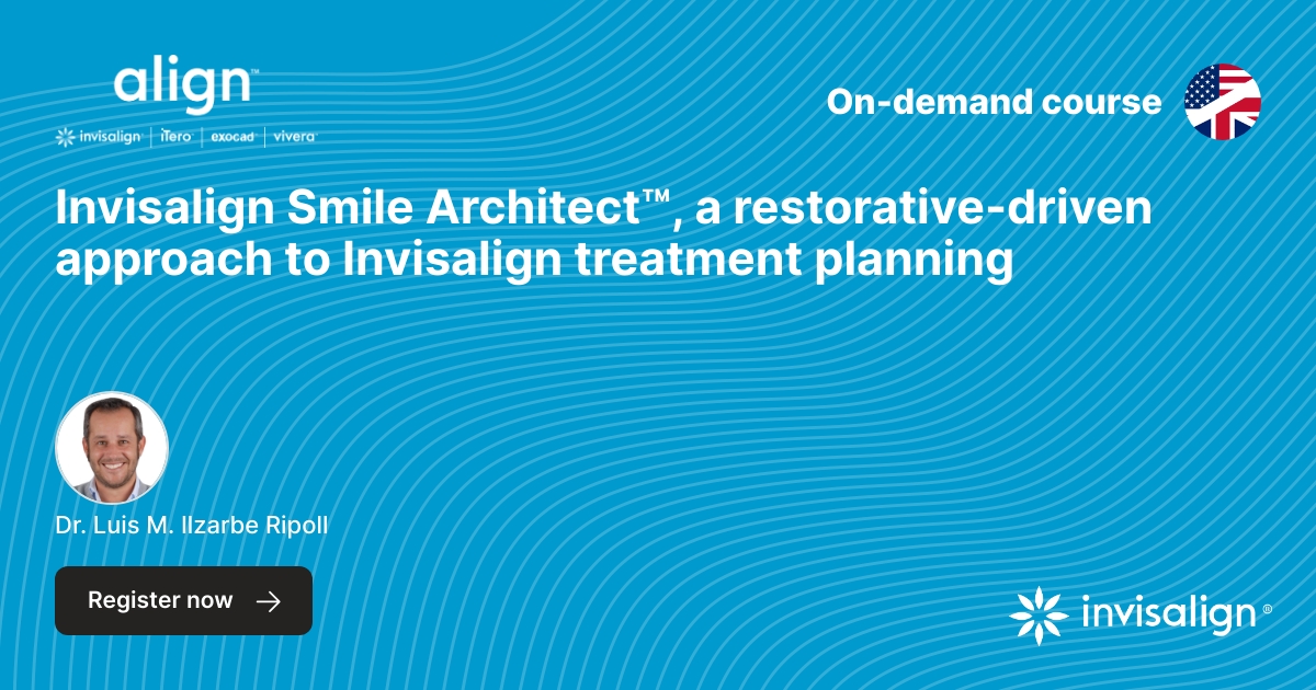 Invisalign Smile Architect™, a restorative-driven approach to ...
